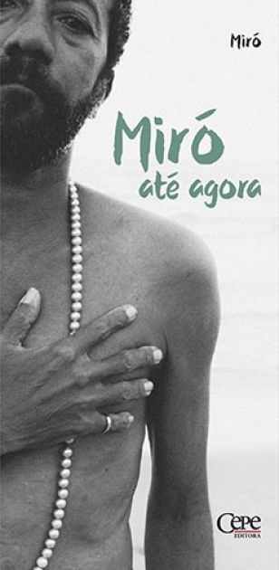 Cinco décadas pelos olhos e boca de Miró da Muribeca - Revista O Grito ...